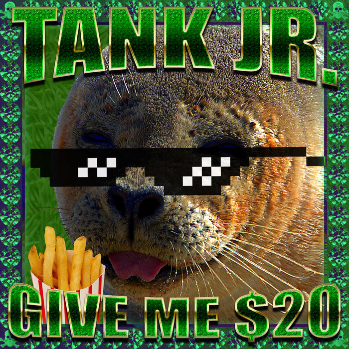 GIVE ME $20 | TANK JR.