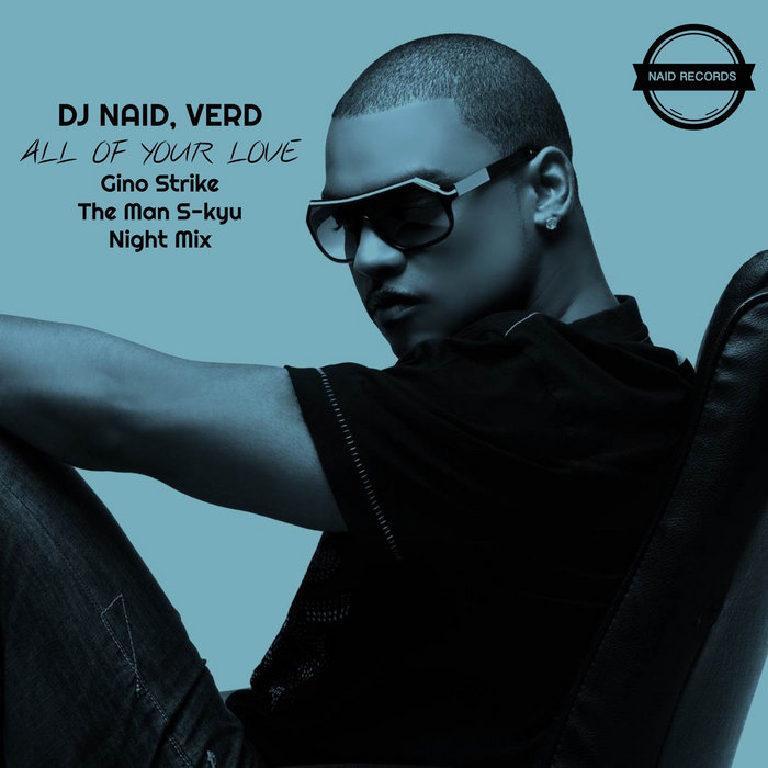 DJ Naid, Verd - All Of Your Love (Gino Strike, The Man S-kyu Night Mix ...