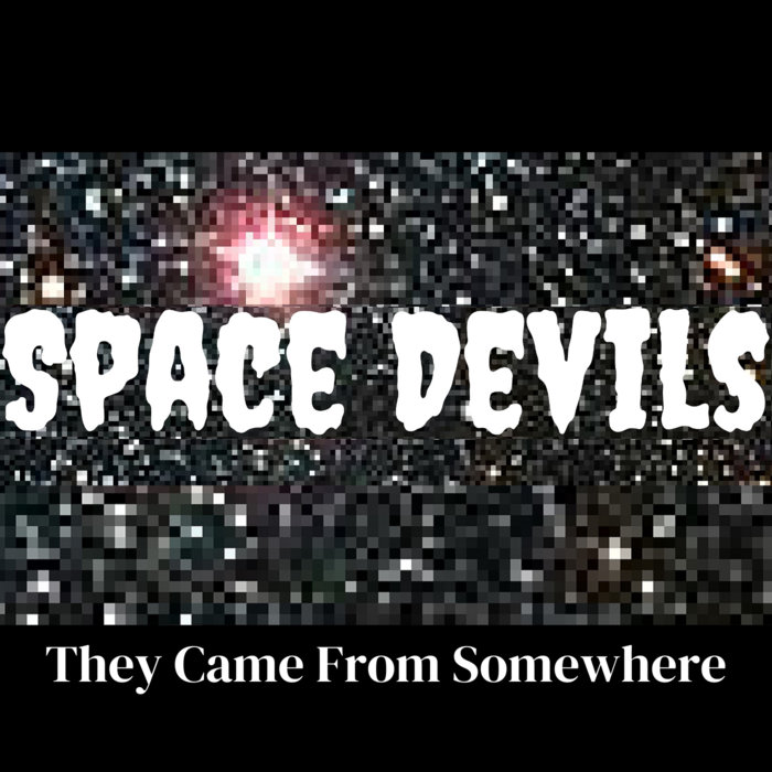 They Came From Somewhere | Space Devils | Ray Galindo & Friends / SPACE DEVILS