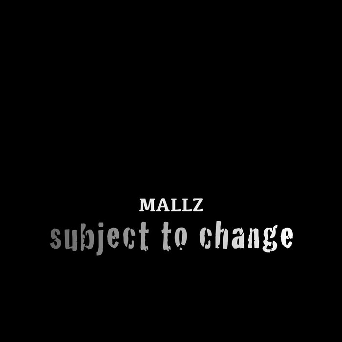 Subject To Change | Mallz