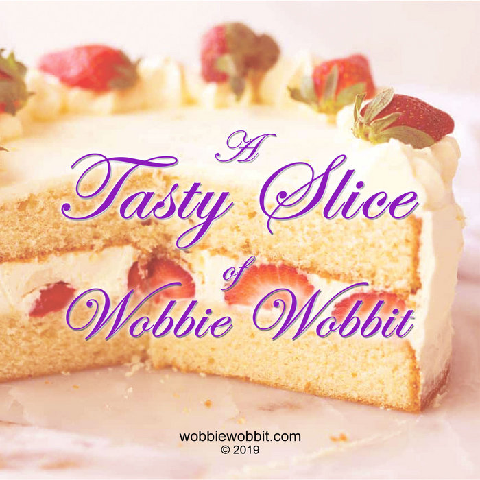 A Tasty Slice | Wobbie Wobbit
