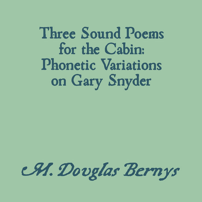 Three Sound Poems for the Cabin: Phonetic Variations on Gary Snyder | M ...