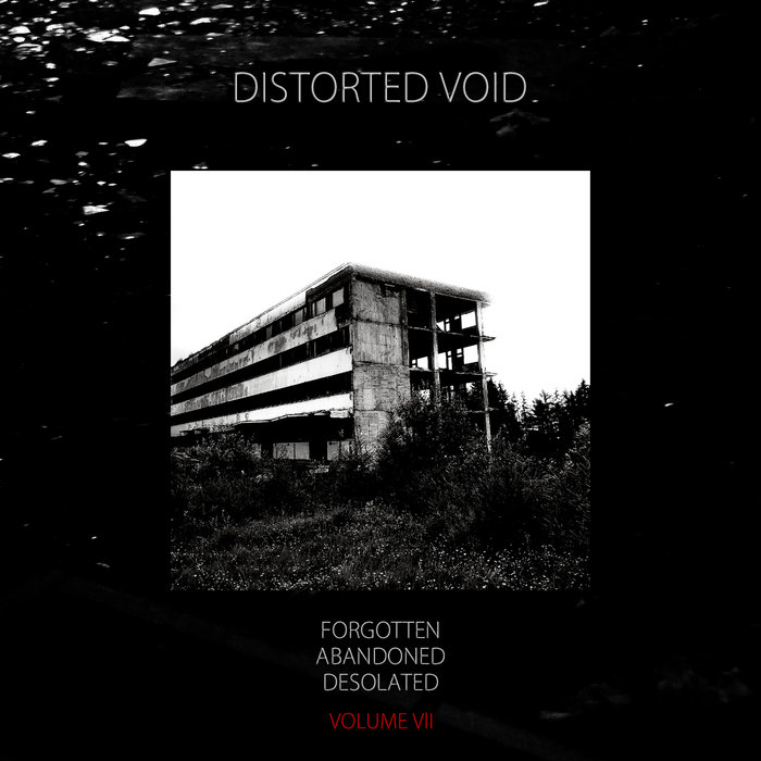 Forgotten, Abandoned, Desolated vol.7 | Various Artists | Distorted Void