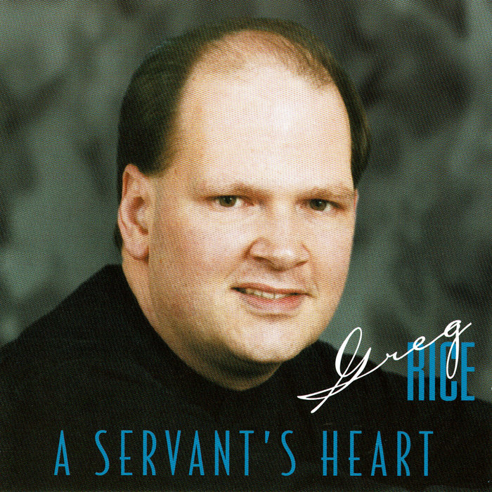 A Servant's Heart | Greg Rice