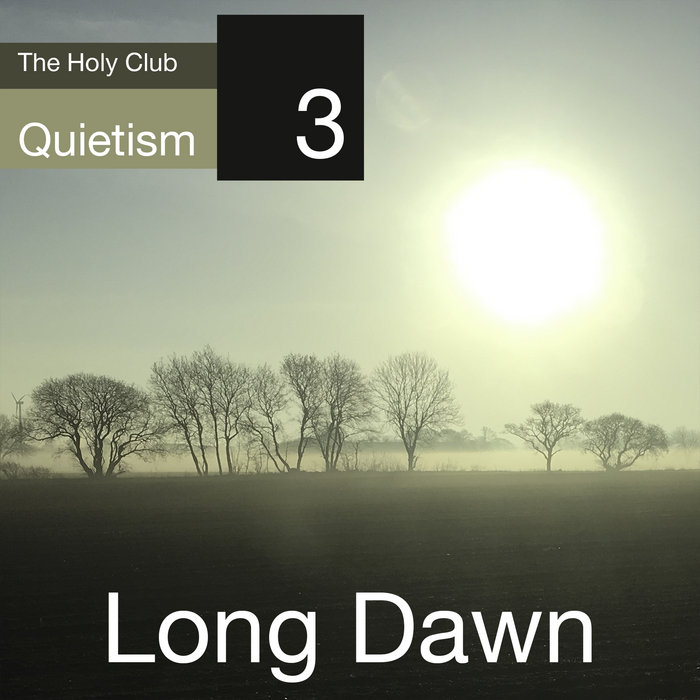Long Dawn (Quietism 3) | The Holy Club