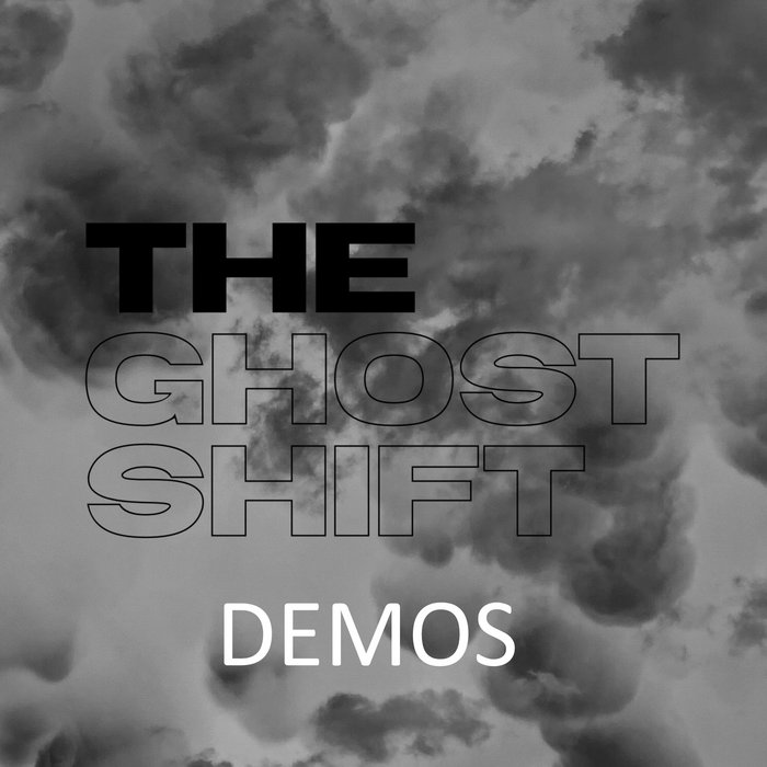 Demos | The Ghost Shift