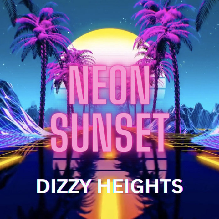 Neon Sunset | Dizzy Heights