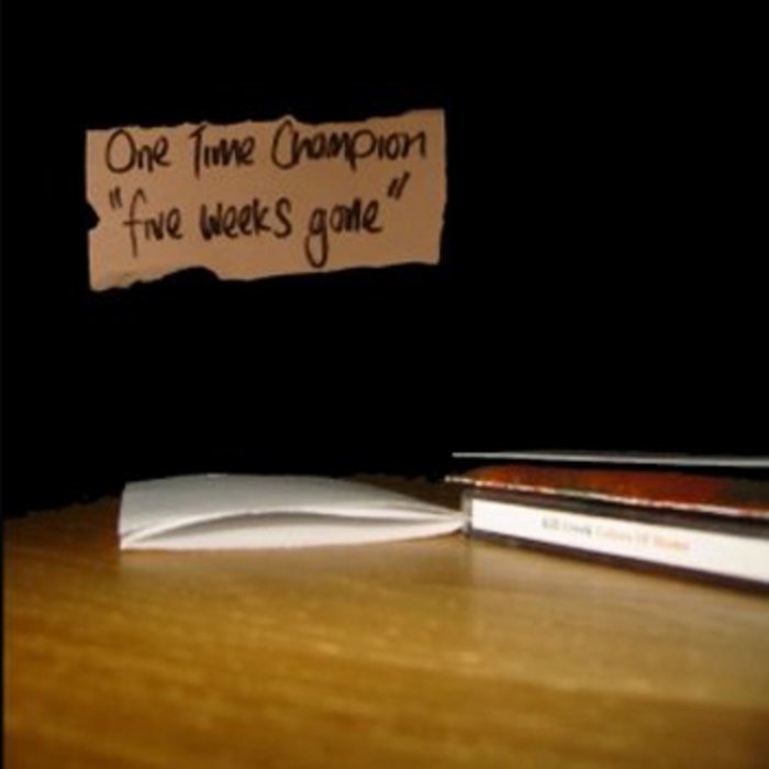 Five Weeks Gone | One Time Champion