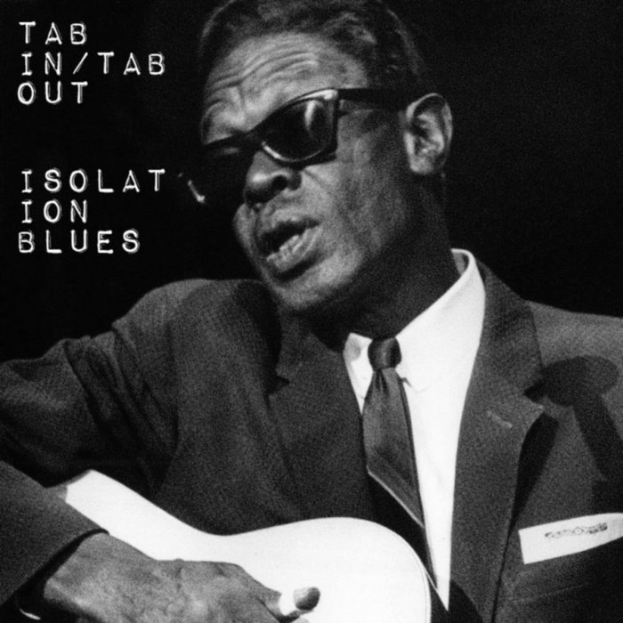 Isolation Blues | TAB IN/TAB OUT