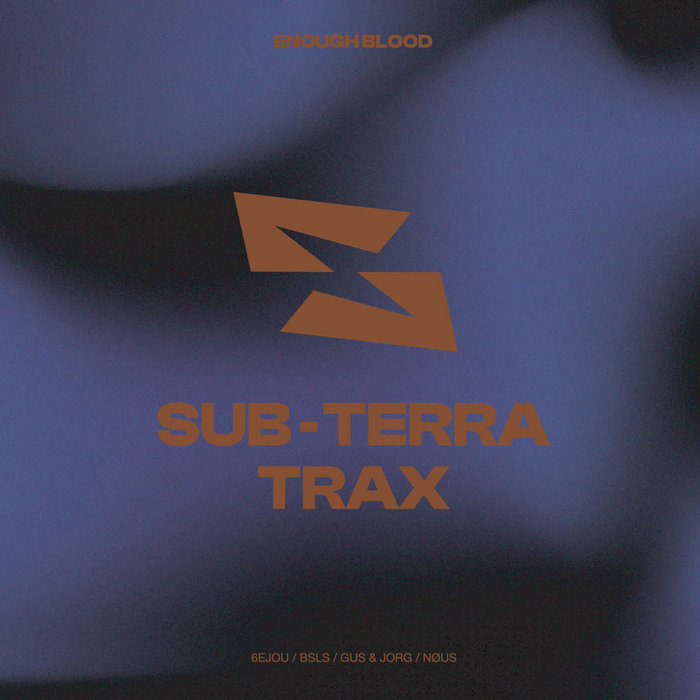 ENOUGH BLOOD | 6EJOU, BSLS, GUS & JORG, NOUS | SUB-TERRA TRAX