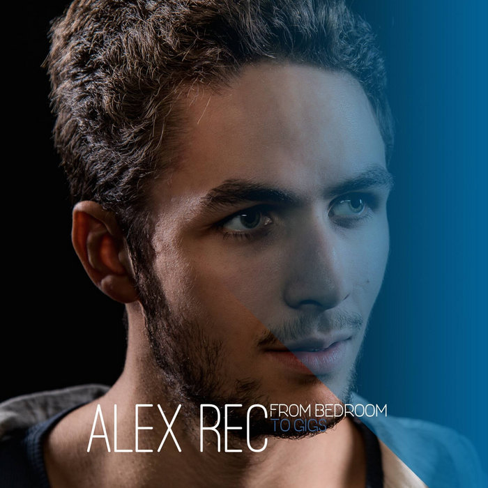 From Bedroom To Gigs | Alex Rec