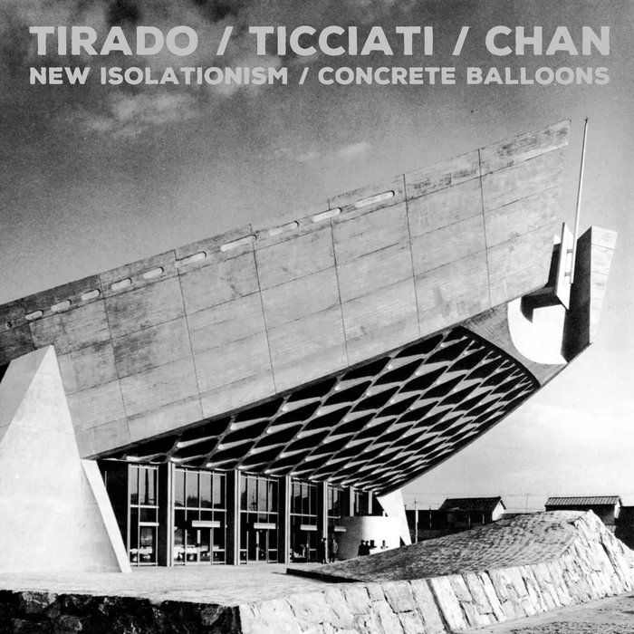 New Isolationism / Concrete Balloons | Tirado / Ticciati / Chan ...
