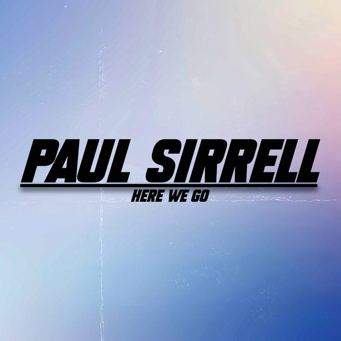 Paul Sirrell - Here We Go | Paul Sirrell