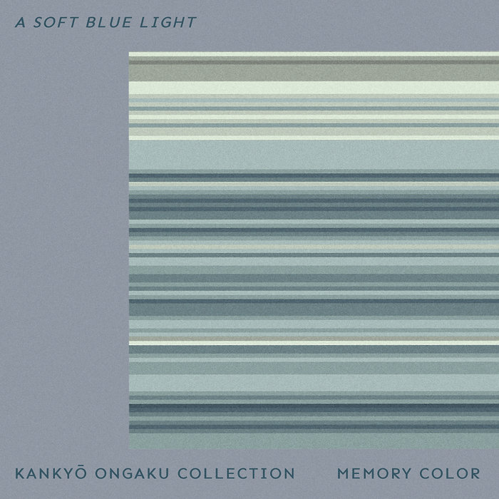 A Soft Blue Light: Kankyō Ongaku Collection | Elijah Knutsen | Memory Color
