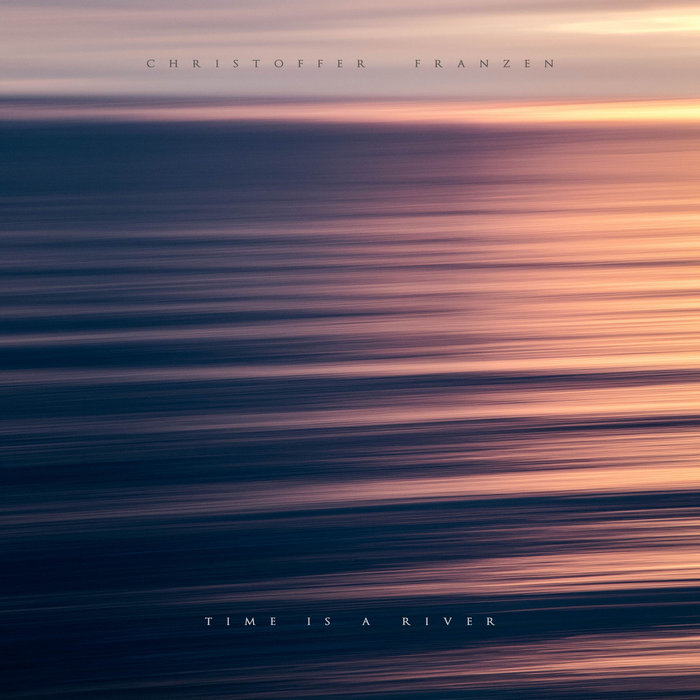 Time Is A River | Christoffer Franzen | Deep Elm Records