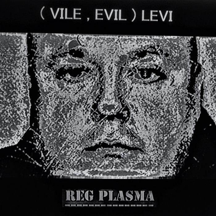 (VILE, EVIL) LEVI | REG PLASMA