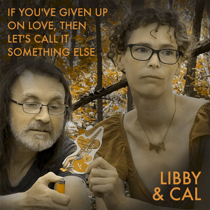 If You've Given Up on Love then Let's Call it Something Else | Libby & Cal | Libby Hortop