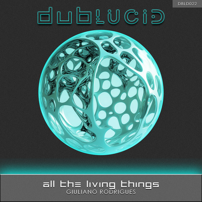[DBLD022] All The Living Things | Giuliano Rodrigues | DUBLUCID RECORDS