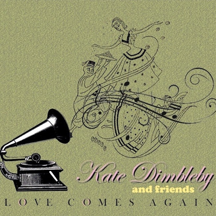 Love Comes Again | Kate Dimbleby and Friends | Kate Dimbleby