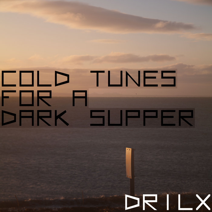 Cold Tunes for a Dark Supper | DrilX