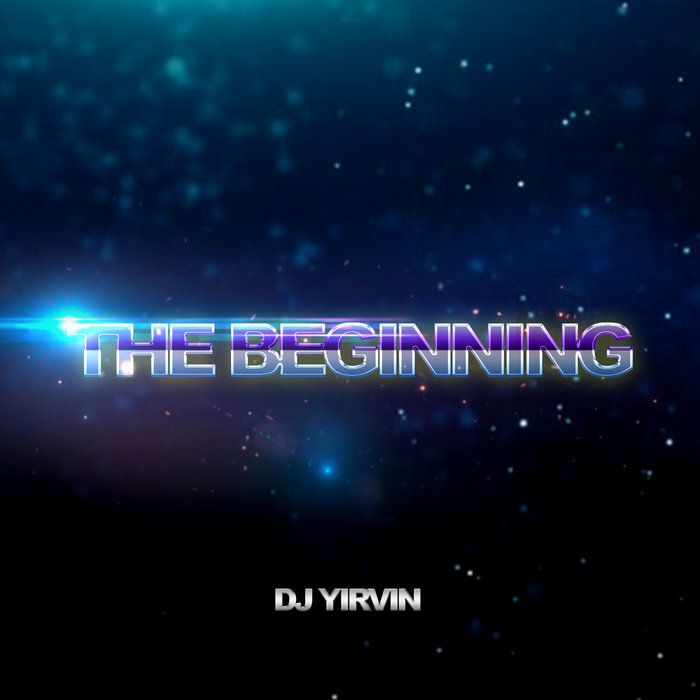 The Beginning | Dj Yirvin
