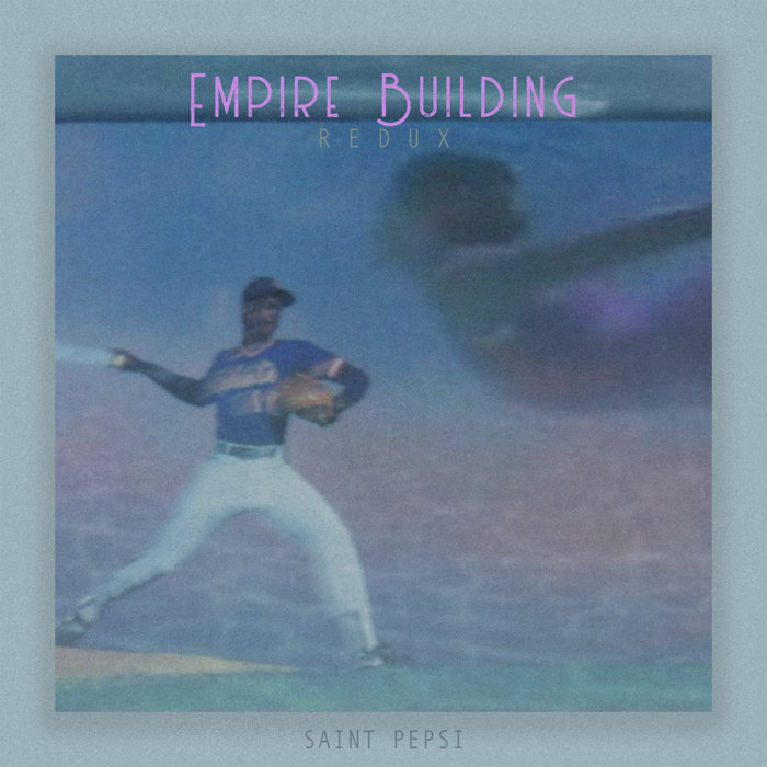 Empire Building [REDUX] | Saint Pepsi | My Pet Flamingo