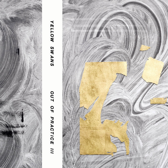 Out Of Practice III | Yellow Swans