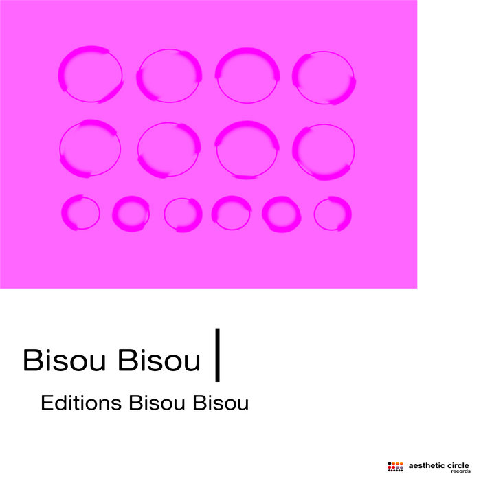 Editions Bisou Bisou | Bisou Bisou | Aesthetic Circle Records