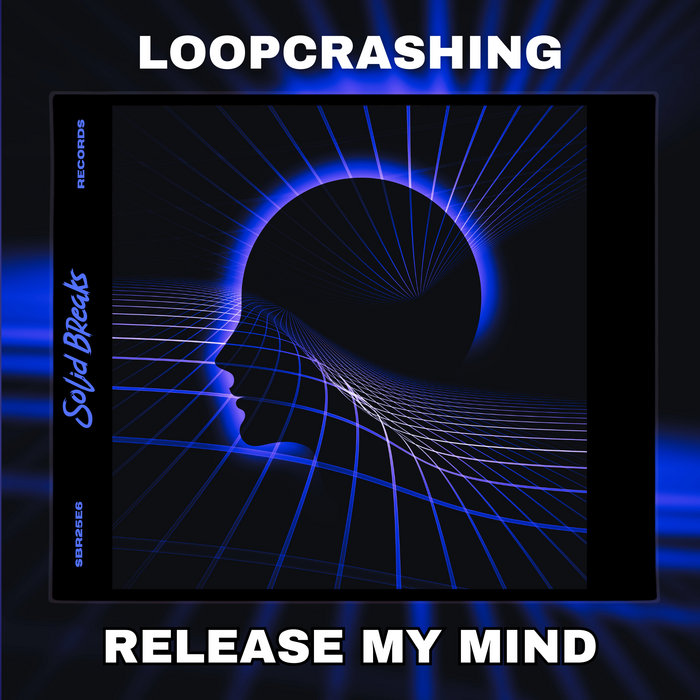 Loopcrashing - Release My Mind | Solid Breaks