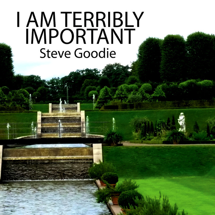 I Am Terribly Important | Steve Goodie