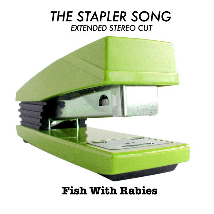 The Stapler Song (Stereo, Extended) | Fish With Rabies