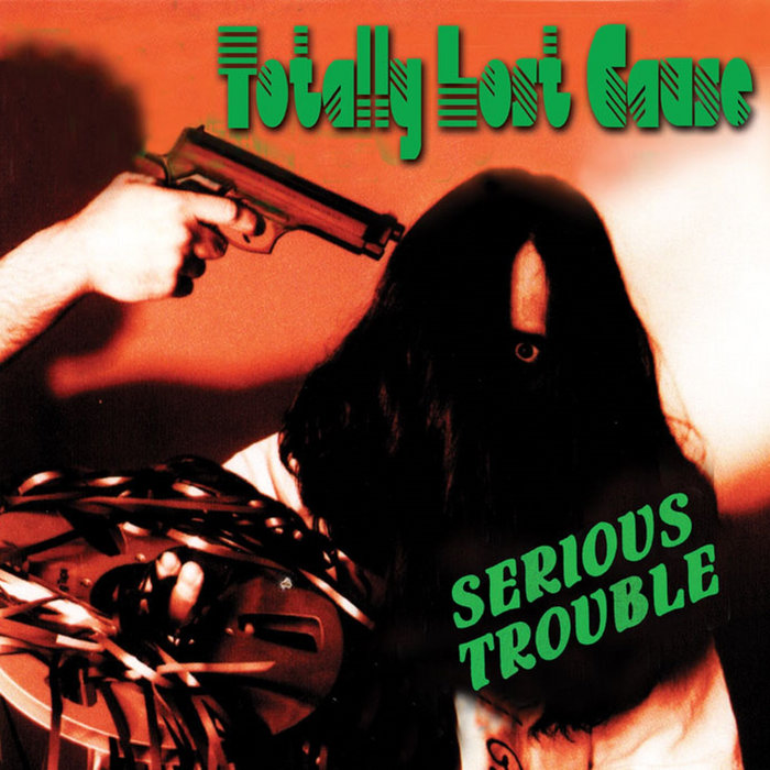 Serious Trouble | TOTALLY LOST CAUSE | Heaven and Hell Records