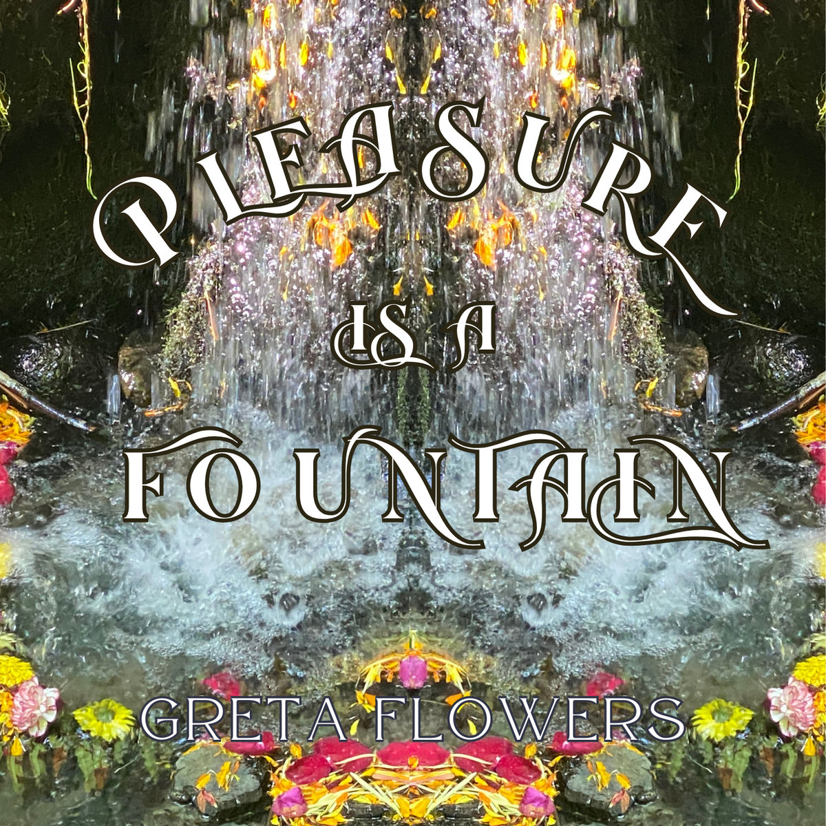Pleasure is a Fountain | Greta Flowers