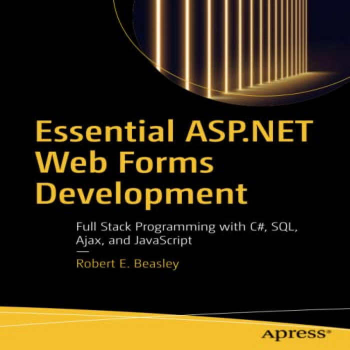[ACCESS] [PDF EBOOK EPUB KINDLE] Essential ASP.NET Web Forms Development: Full Stack Programming ...