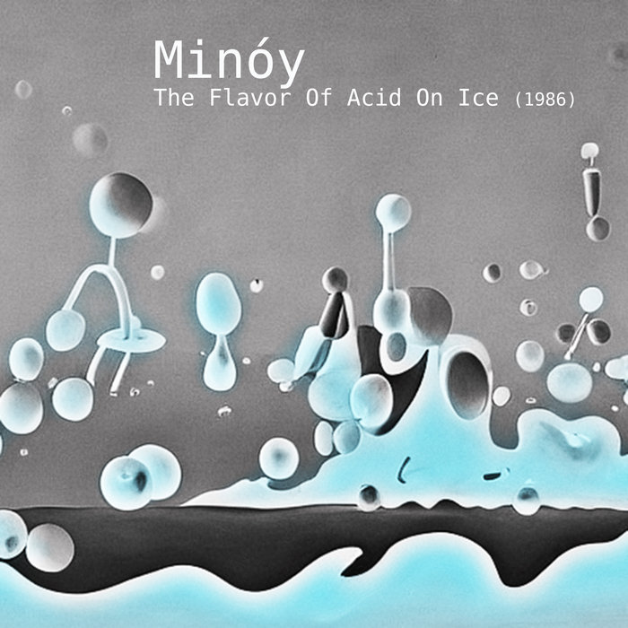 The Flavor Of Acid On Ice (1986) | Minóy