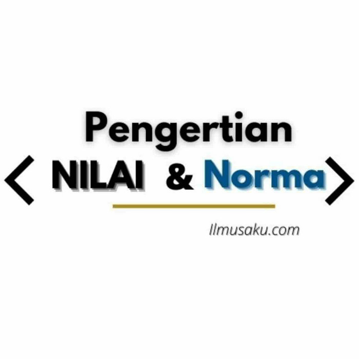 Pengertian Nilai dan Norma | Ilmusaku.ccom | ilmusakudotcom