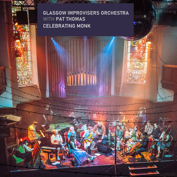 Celebrating Monk | Glasgow Improvisers Orchestra with Pat Thomas ...