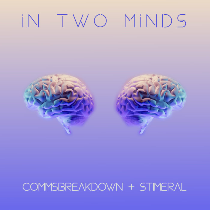 In Two Minds | CommsBreakdown + Stimeral | CommsBreakdown