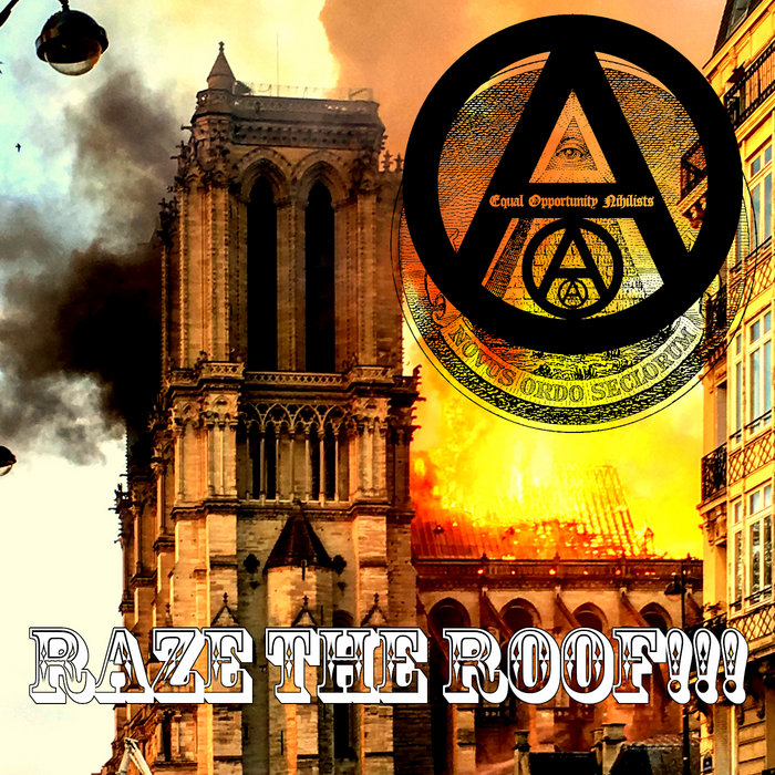 Raze The Roof!!! | Equal Opportunity Nihilists