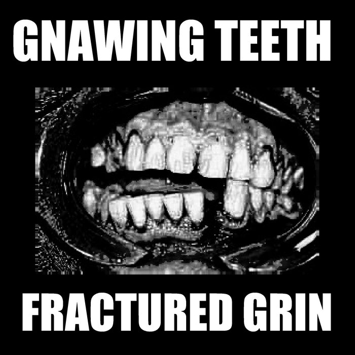 FRACTURED GRIN | GNAWING TEETH | AUDIBLE MASTICATION RECORDS