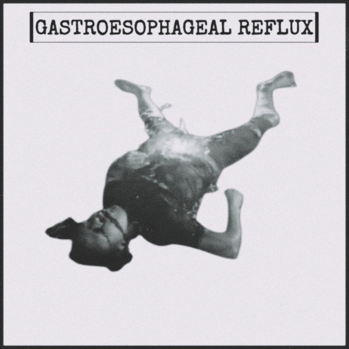 GASTROESOPHAGEAL REFLUX | GASTROESOPHAGEAL REFLUX | Back Alley Vomit