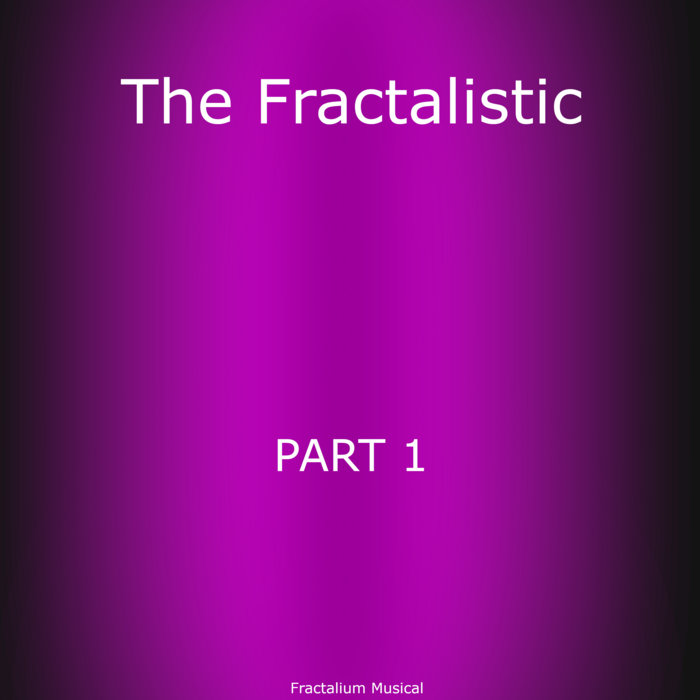 The Fractalistic Part 1 | Fractalium Musical