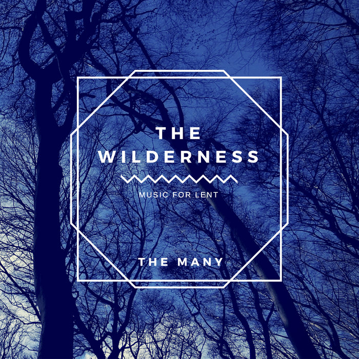 The Wilderness - Music for Lent | The Many