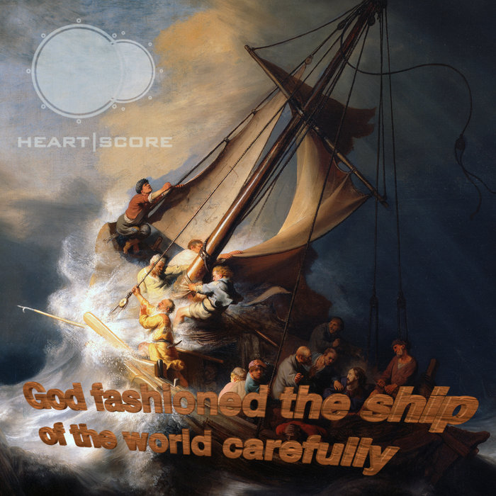 God fashioned the ship of the world carefully | Heartscore