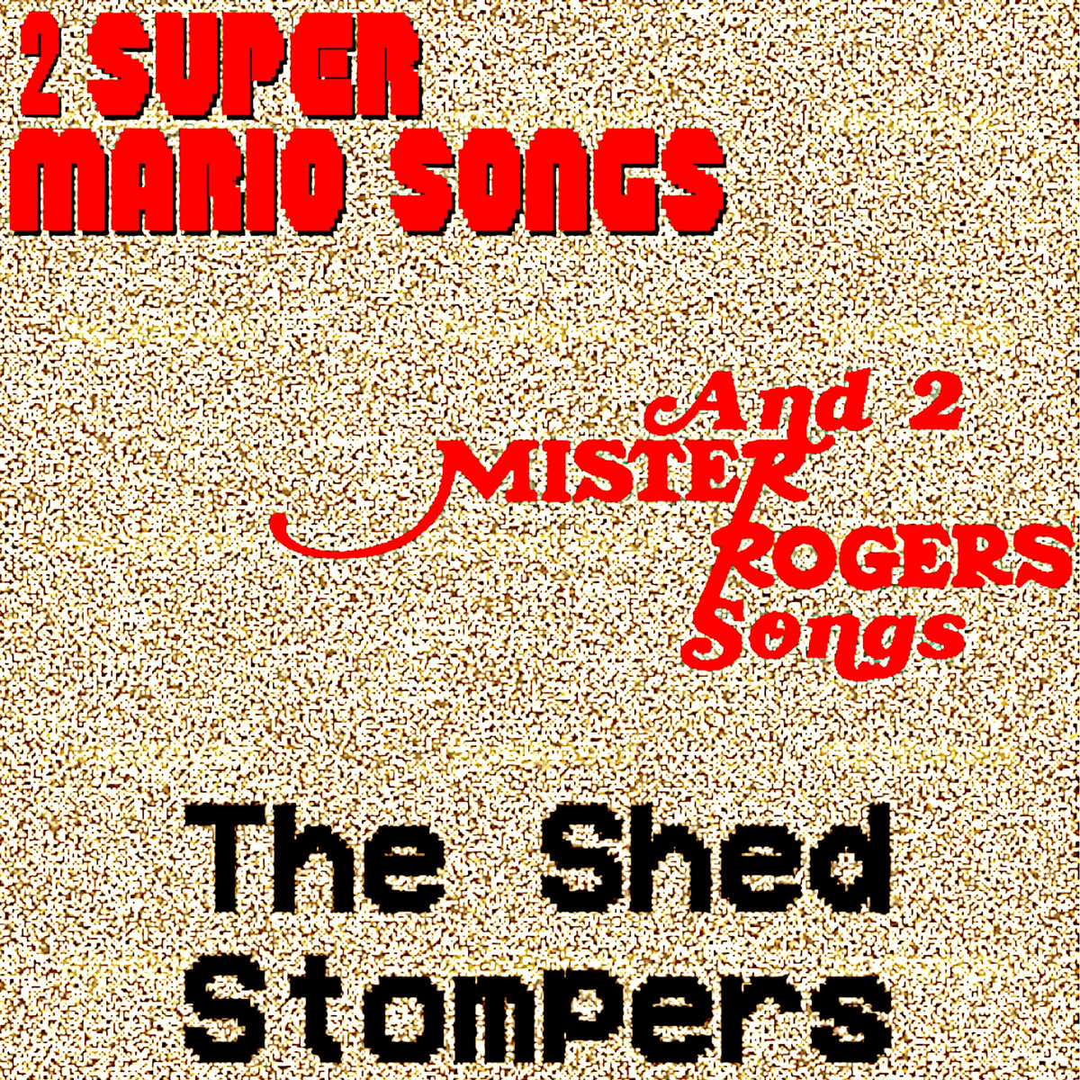 2 Super Mario Songs and 2 Mister Rogers Songs | The Shed Stompers ...