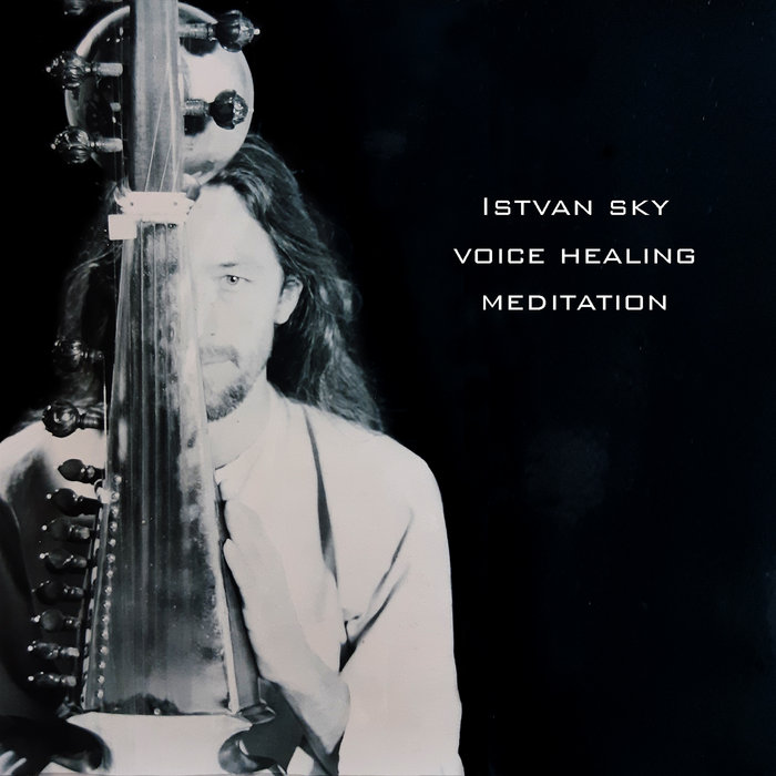 Voice Healing Meditation | Istvan Sky Jeszenszky | Istvan Sky