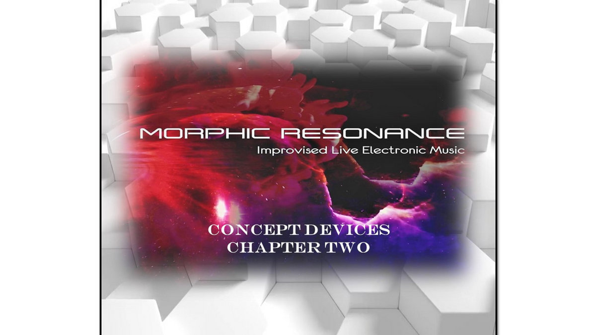 Morphic Resonance Chapter Two | Concept Devices