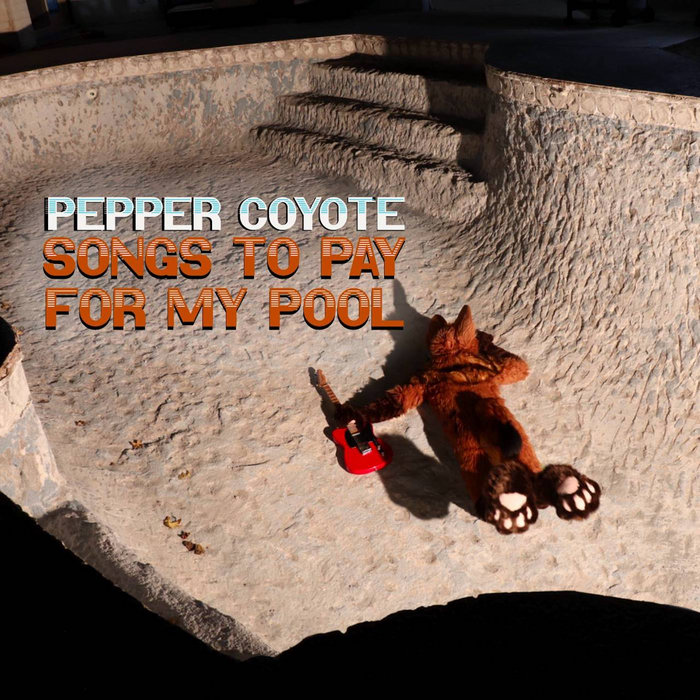 Songs to Pay for My Pool | Pepper Coyote