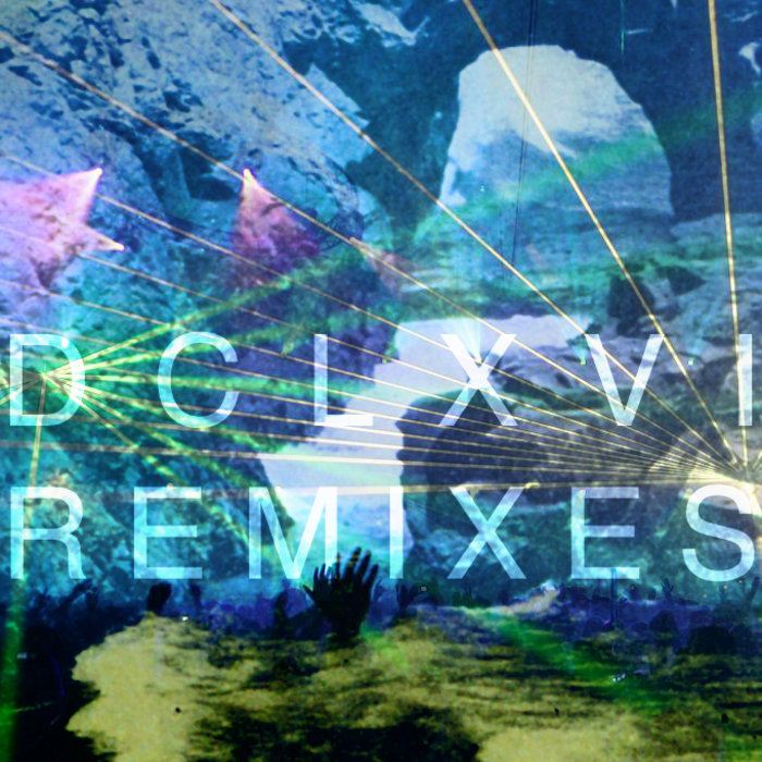 Remixes | DCLXVI