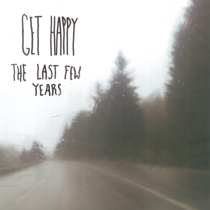 The Last Few Years | Get Happy